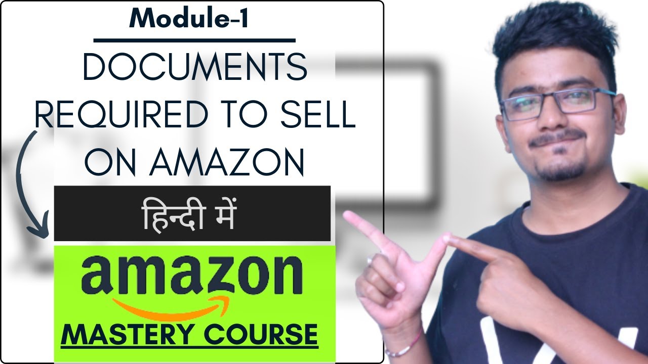 Module: 1 Documents required to become seller on Amazon-Sell On Amazon Mastery Course - YouTube