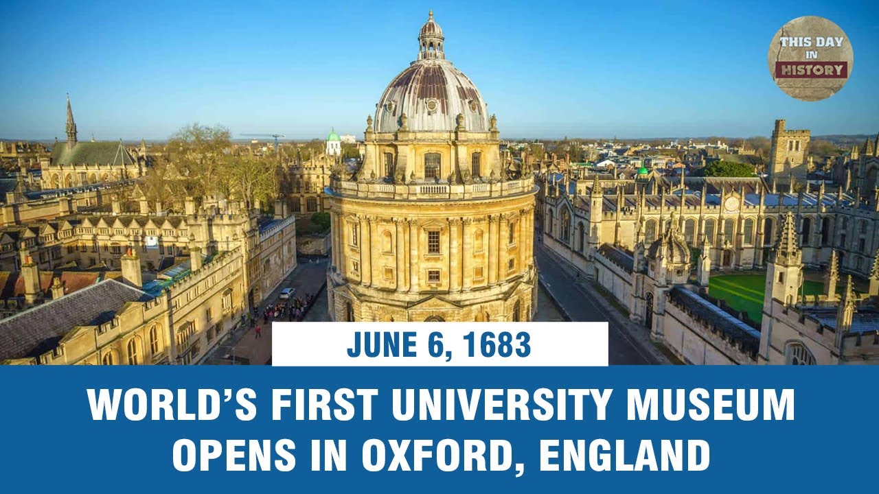 World’s first university museum opens in Oxford, England, June 6, 1683 ...
