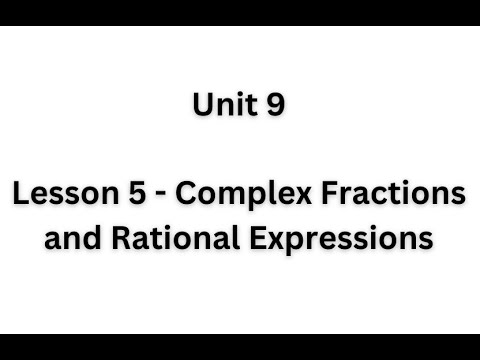 Unit 9 - Lesson 5 - Complex Fractions and Rational Expressions Notes ...