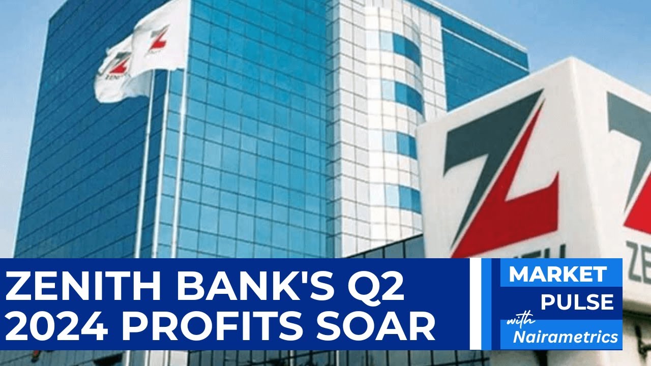 Zenith Bank's Q2 2024 Profits Soar by 370%: What It Means for the Bank ...
