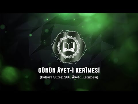 Günün Âyet-i Kerîmesi (Bakara Sûresi 286. Âyet-i Kerîmesi)