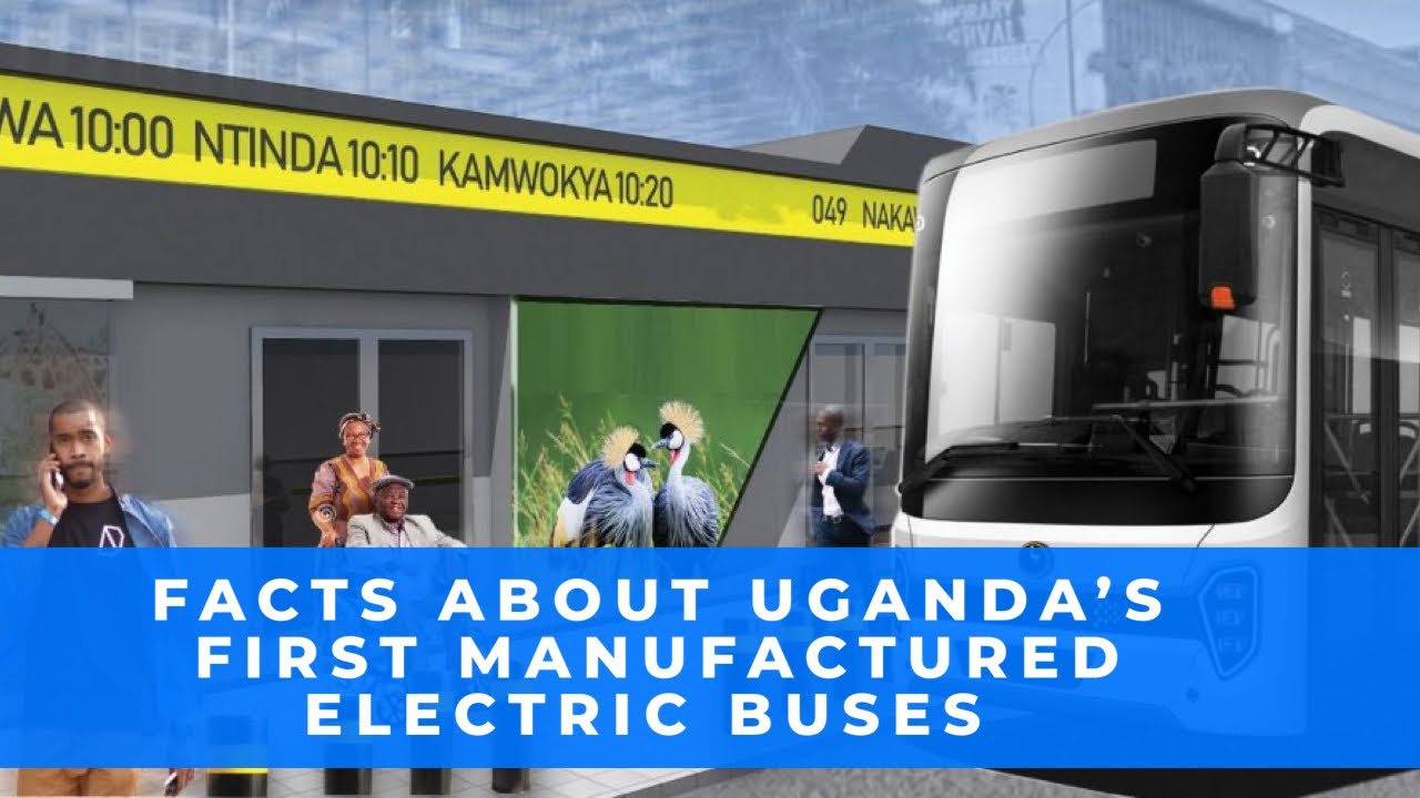 Facts About Uganda’s First Manufactured Electric Buses - YouTube