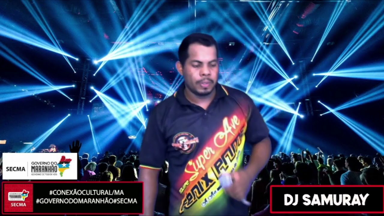 APRESENTAÇÃO: DJ SAMURAY #CONEXÃOCULTURAL/MA#GOVERNODOMARANHÃO#SECMA ...