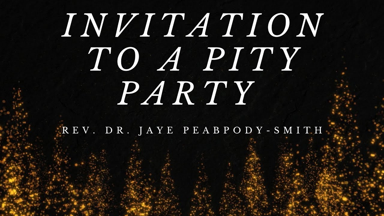 Invitation to a Pity Party | Rev. Dr. Jay Peabody-Smith (12/18/22 ...