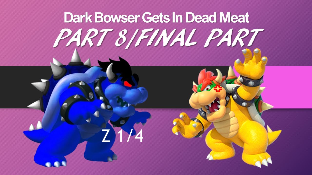 Dark Bowser Gets In Dead Meat (Part 8/Final Part) - YouTube