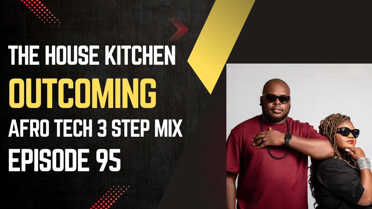 AFRO TECH 3 STEP MIX | OUTCOMING | EPISODE 95 | THE HOUSE KITCHEN - YouTube