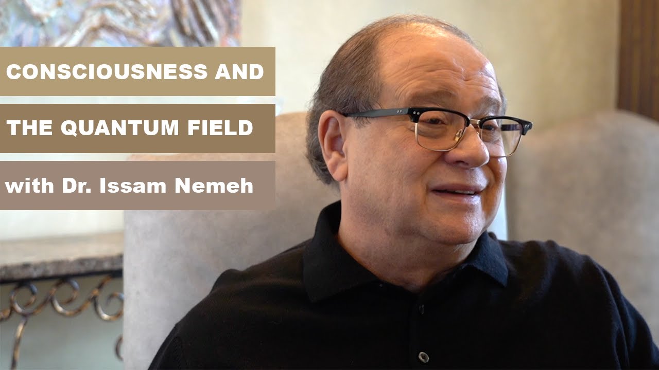Consciousness and the Quantum Field With Dr. Issam Nemeh - YouTube