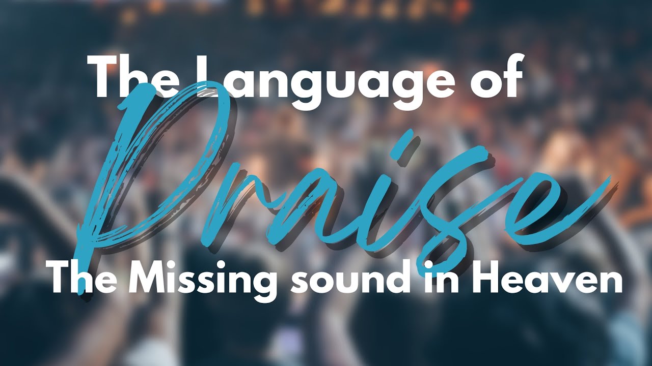 The Language of PRAISE - YouTube