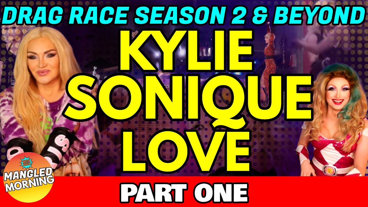 KYLIE SONIQUE LOVE's Drag Race Journey: Part One | Mangled Morning ...