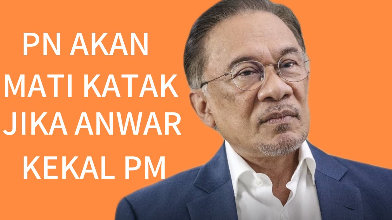 SAH PN AKAN MATI KATAK JIKA ANWAR KEKAL Perdana Menteri Bulan Depan ...