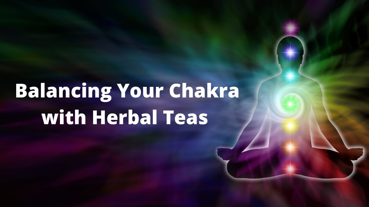 Balancing Your Chakra with Herbal Teas - YouTube