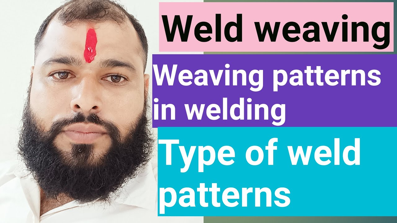 Weld weaving | Welding pattern | Weaving pattern in welding |# ...