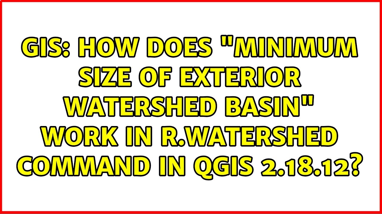 How does "Minimum Size of Exterior Watershed Basin" work in r.watershed ...