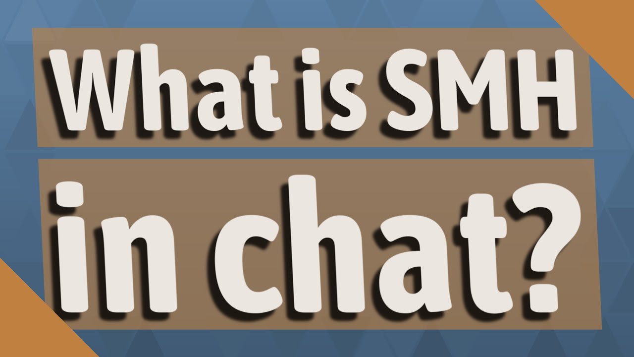 What is SMH in chat? - YouTube