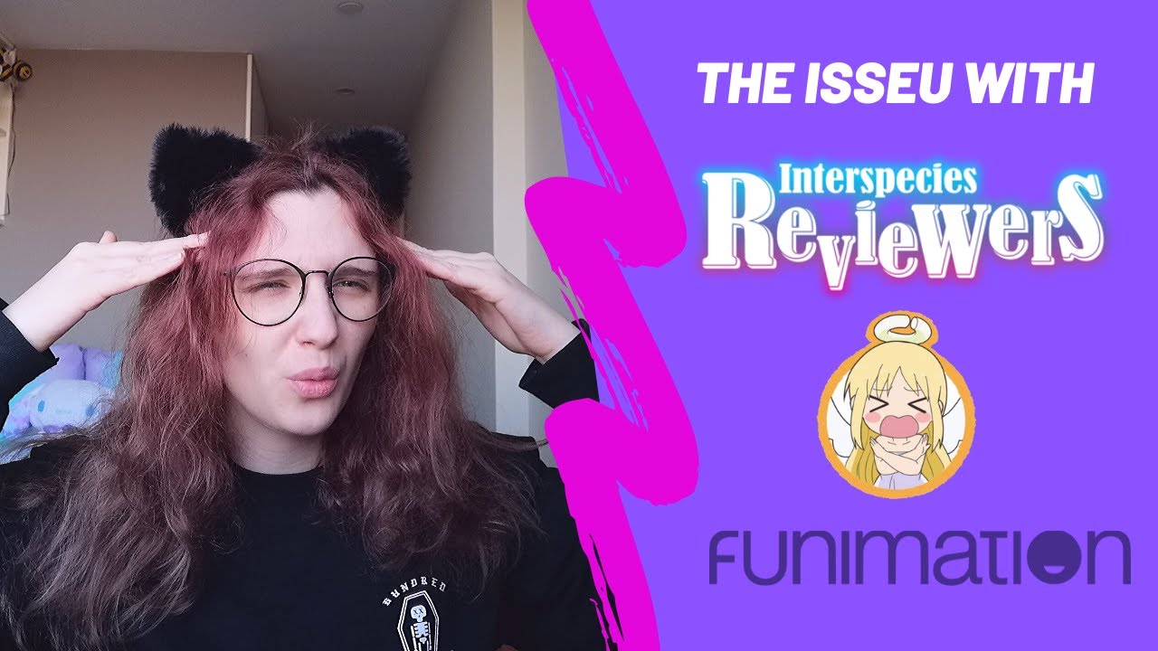 THE ISSUE WITH INTERSPECIES REVIEWERS AND FUNIMATION - YouTube