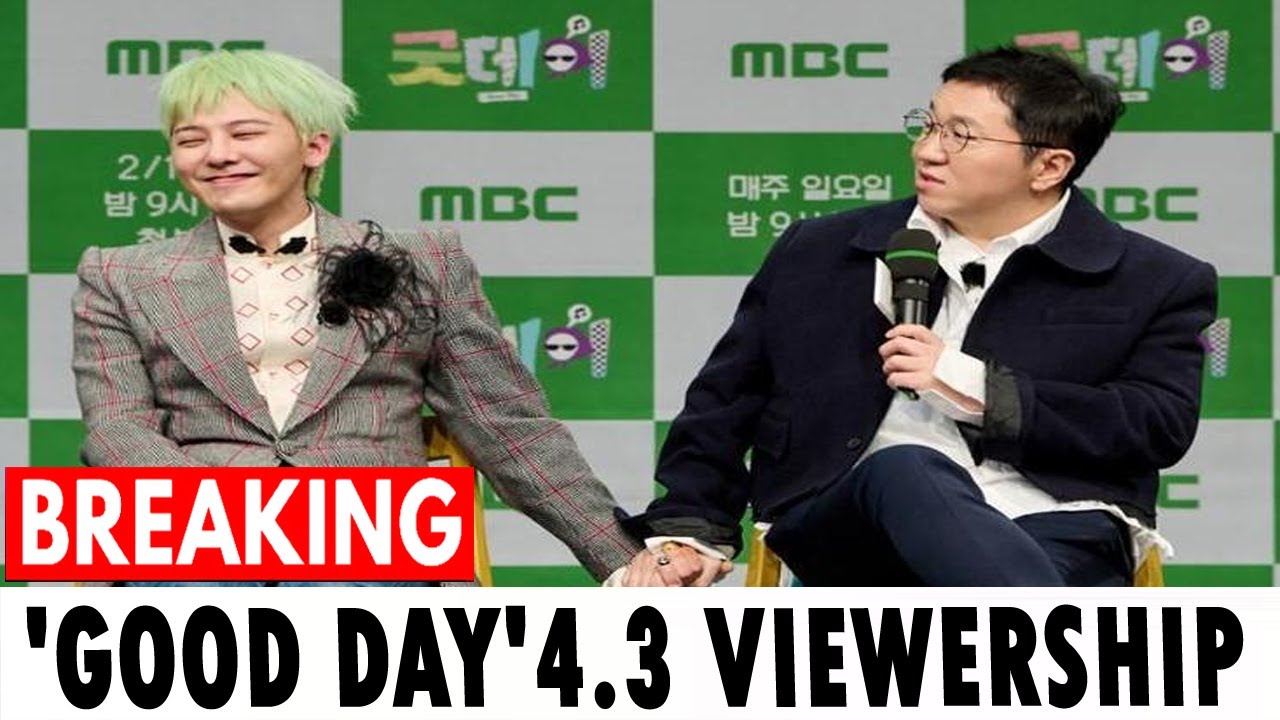 G Dragon led Music Variety Show 'GOOD DAY' Debuts with 4 3 VIEWERSHIP ...