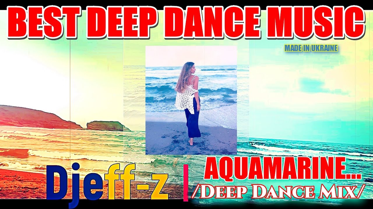 Best Deep Dance Music... Djeff-z -- Aquamarine... (Deep Dance Mix)... NEW 2024 - YouTube