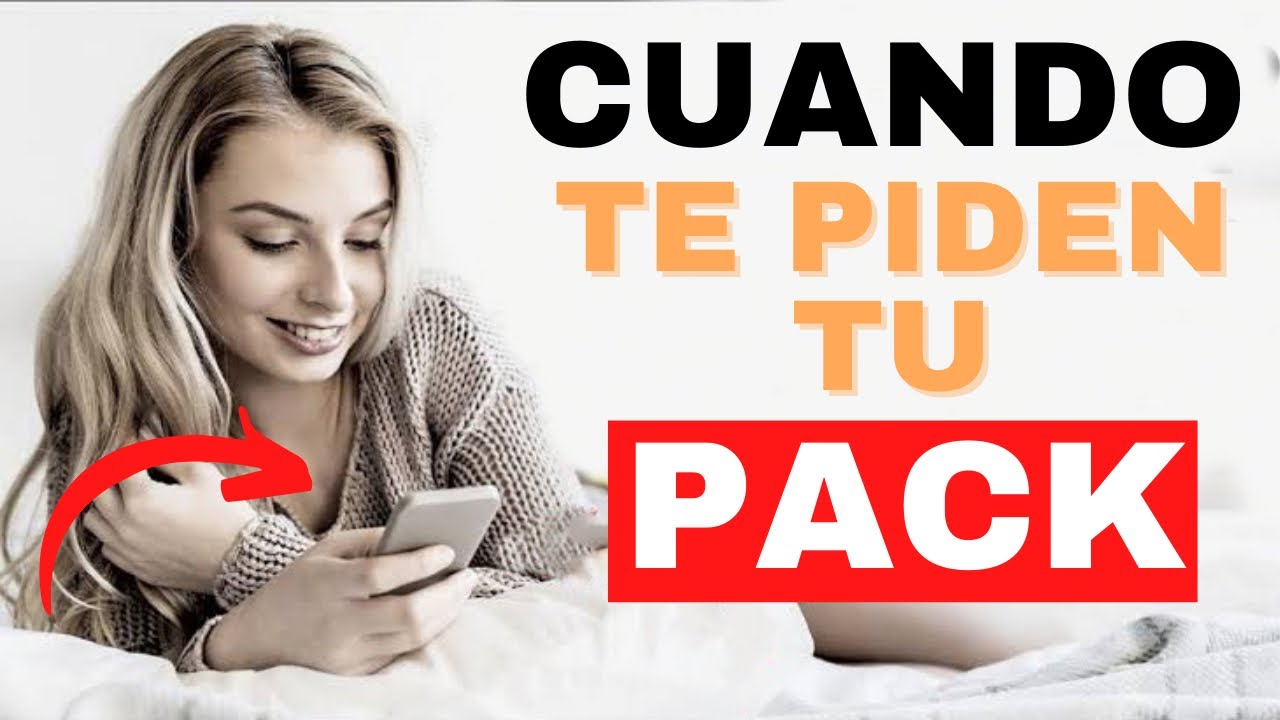 5 Cosas Que Debes SABER Cuando Una Chica Pide Tu Pack - YouTube