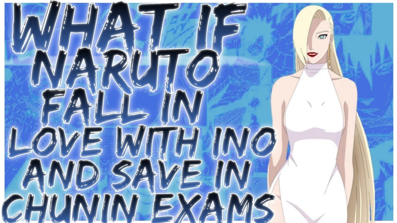 what if naruto falls in love with ino and saves in chunin exams - YouTube