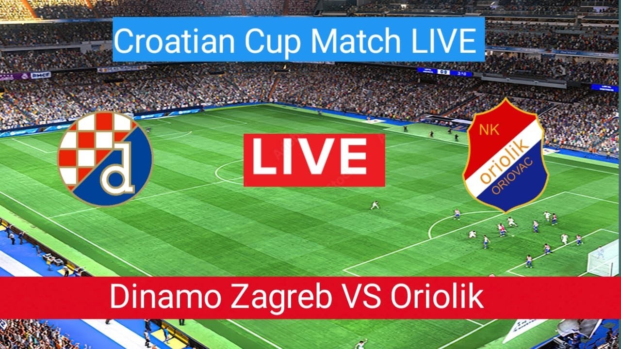 Dinamo Zagreb VS Oriolik Nogometna utakmica uživo danas | Utakmica Kupa ...