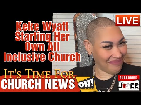CHURCH NEWS / Keke Wyatt Starting Her Own All Inclusive Church - YouTube