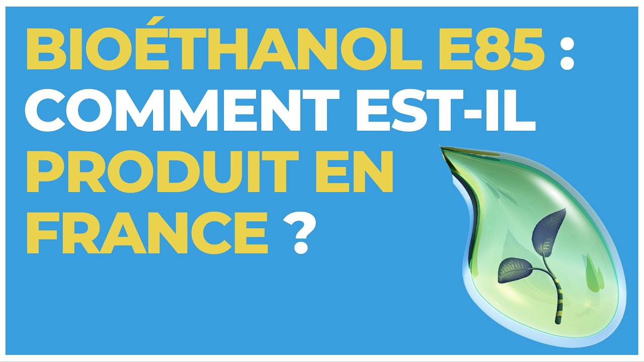 Bioéthanol E85 : comment est-il produit en France ? - YouTube