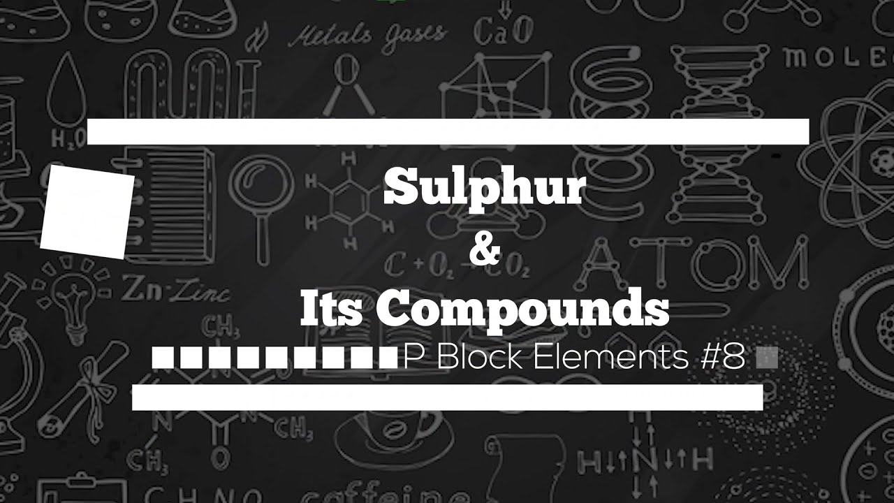 Sulphur and Its Compounds (P Block Elements #8) - YouTube