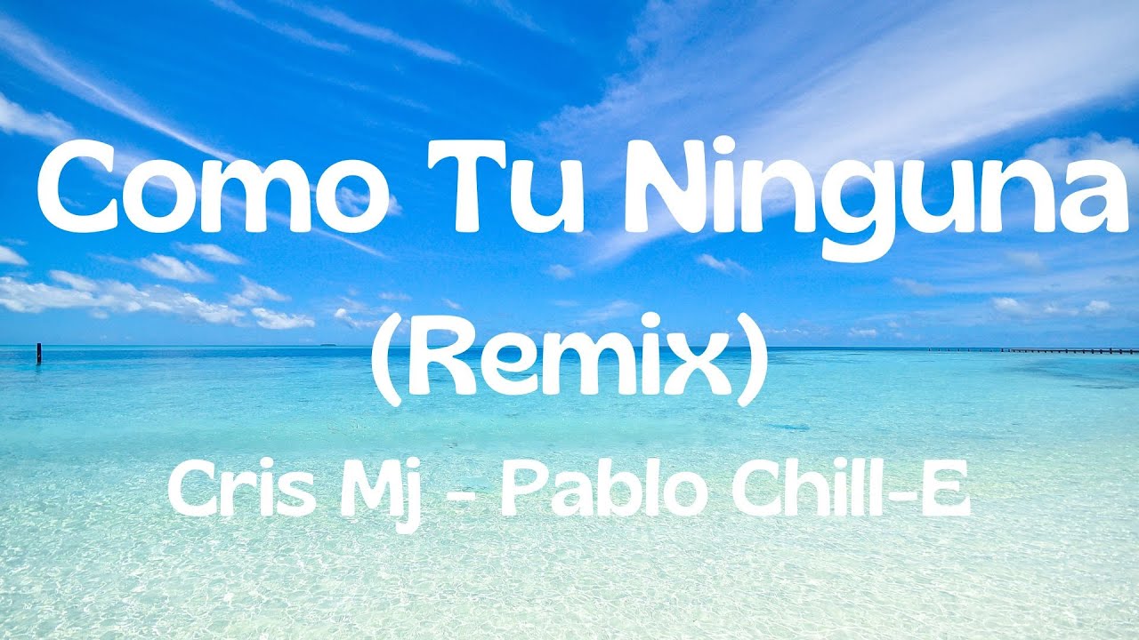 Cris Mj x Pablo Chill-E - Como Tu Ninguna (Remix) (letra) - YouTube