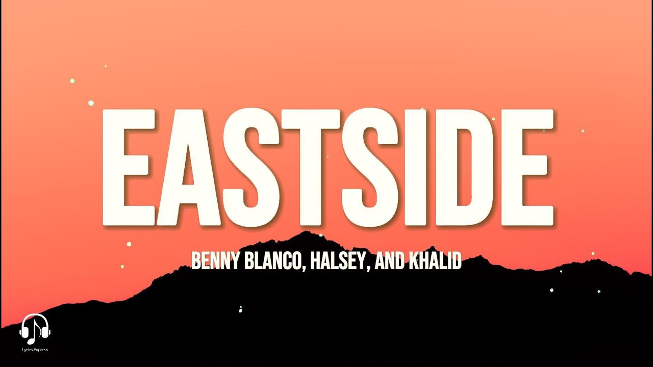 benny blanco, Halsey & Khalid – Eastside (Lyrics) - YouTube