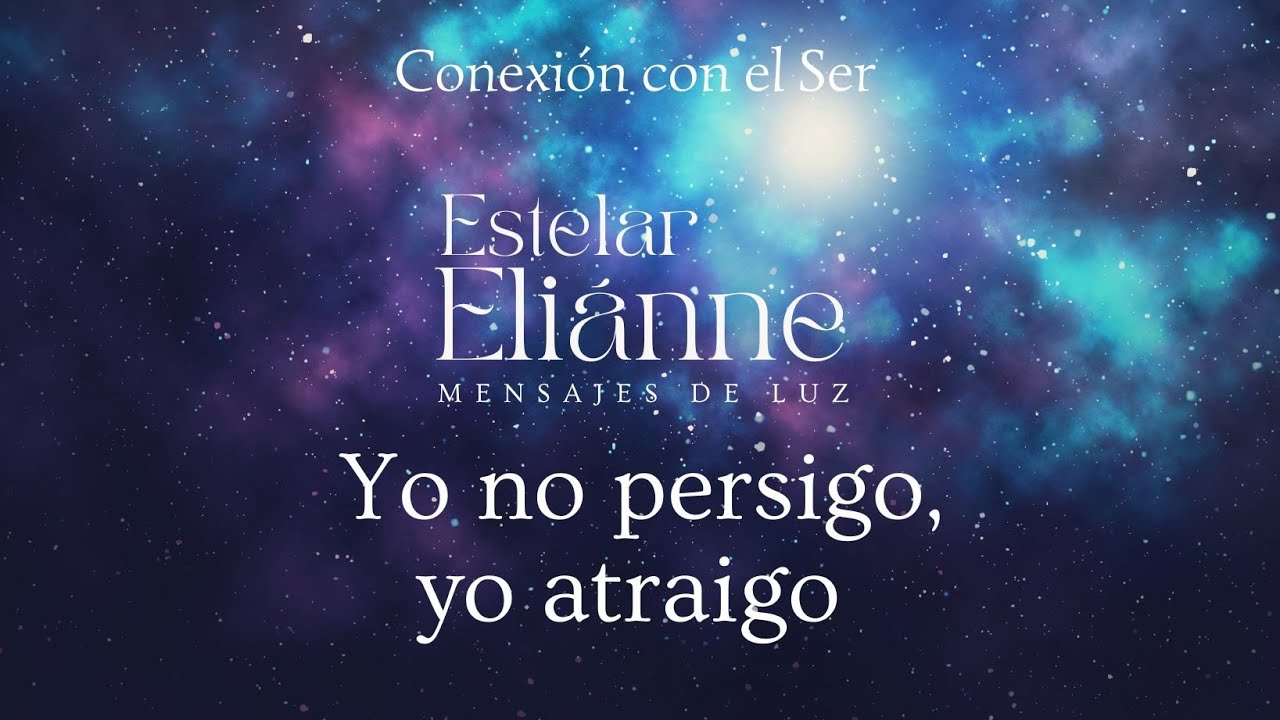 Yo no persigo, yo atraigo. Mensajes #seresdeluz 🌟 Estelar Eliánne ...