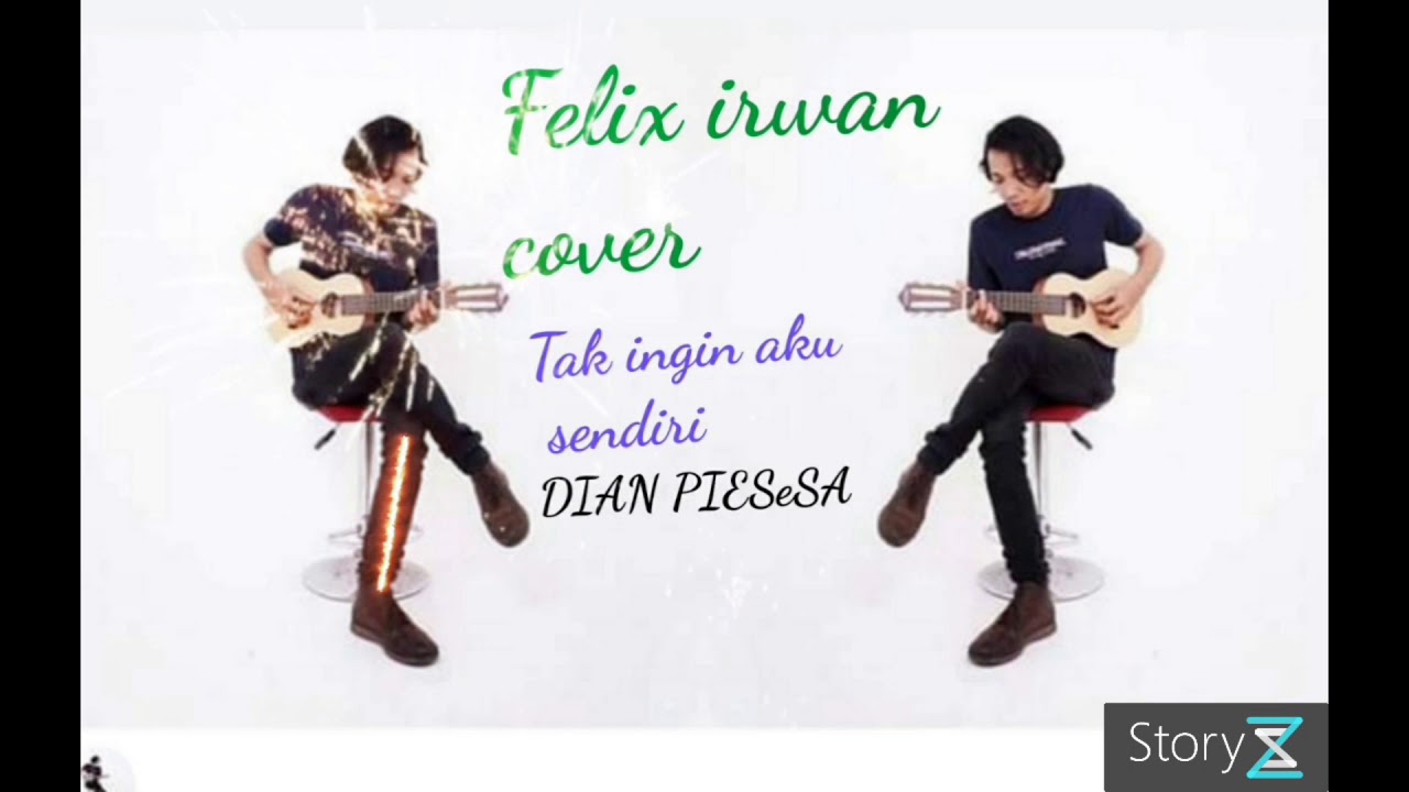#felix#cover#dianpiesesa#Tak ingin aku sendiri cover felix dian piesesa ...
