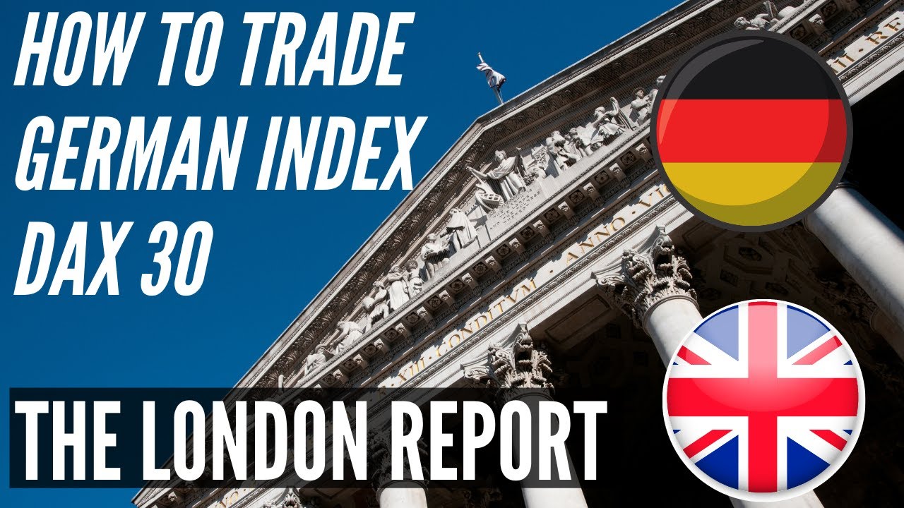 How to Trade the German Dax (Germany 30 Index) | The London Report Ep ...
