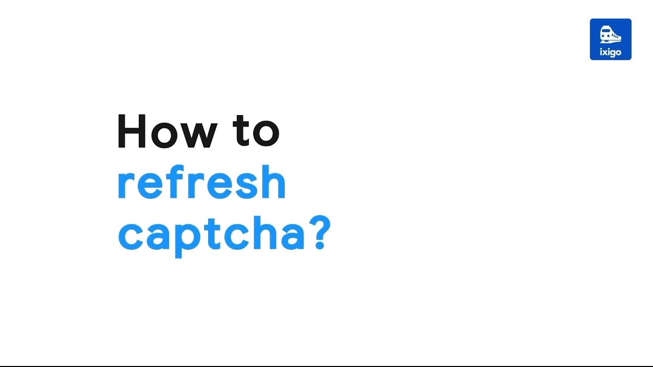 How to Refresh Captcha on IRCTC page? | ixigo Trains - YouTube