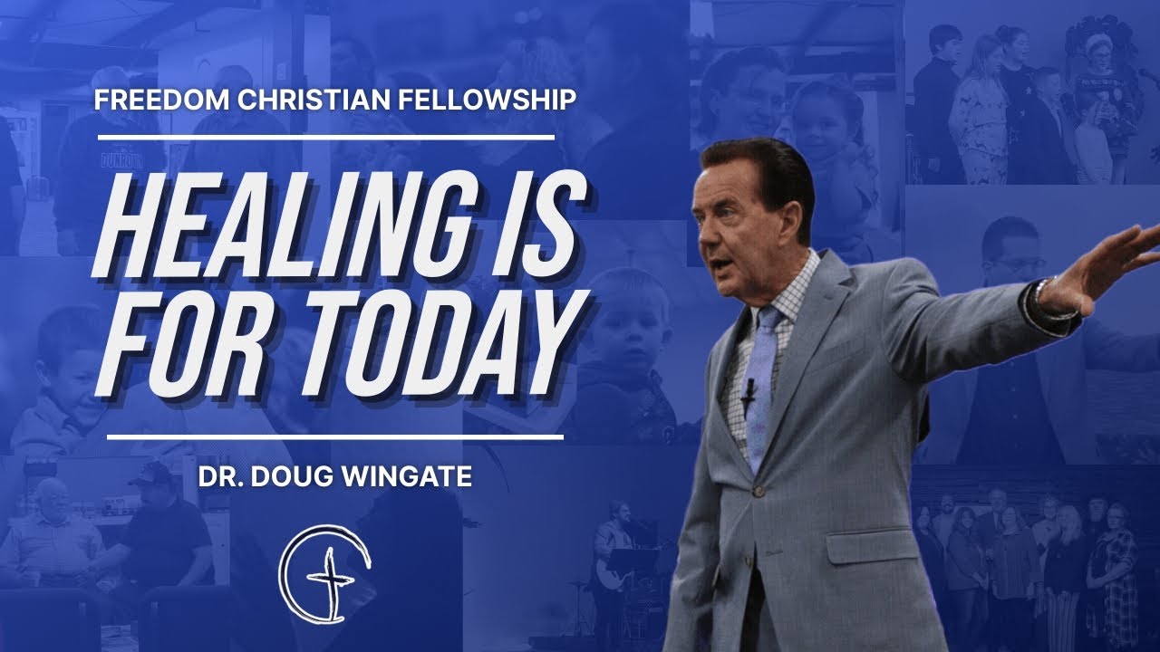 HEALING IS FOR TODAY | Dr. Doug Wingate | Freedom Christian Fellowship ...