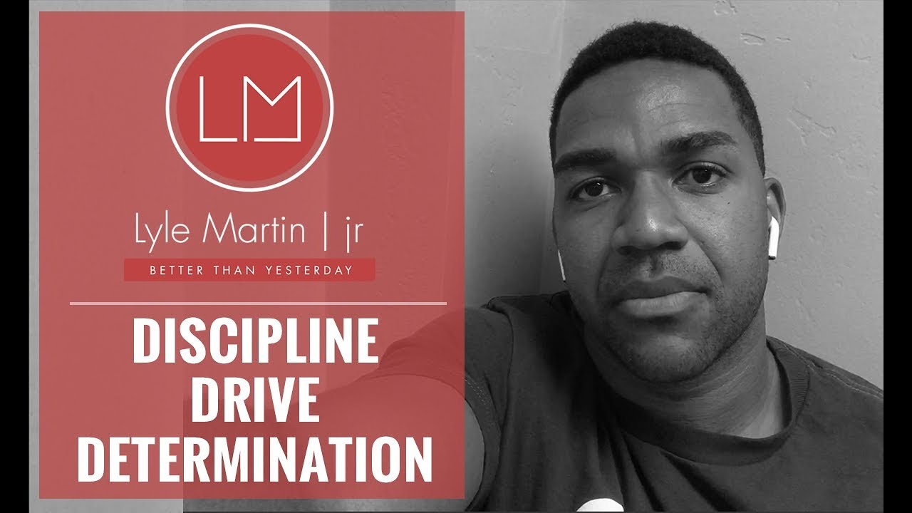 Discipline, Drive and Determination - YouTube