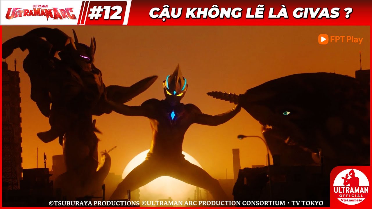 Ultraman Arc - Cậu không lẽ là Givas - Tập 12 Vietsub + Lồng Tiếng ...