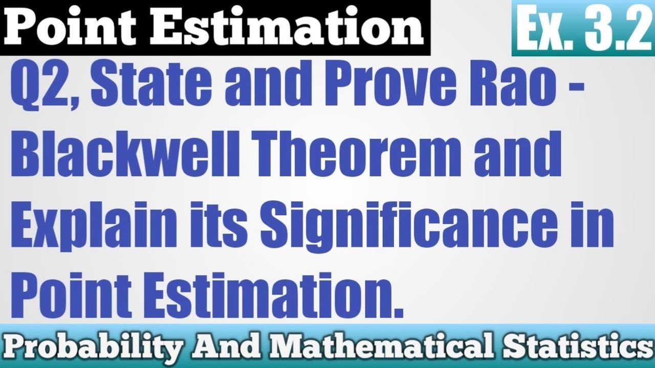 Q2. State And Prove Rao-Blackwell Theorem And Explain Its Significance ...