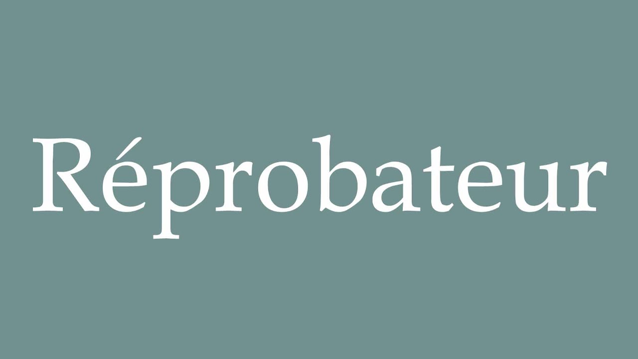 How to Pronounce ''Réprobateur'' (Reprobate) Correctly in French - YouTube