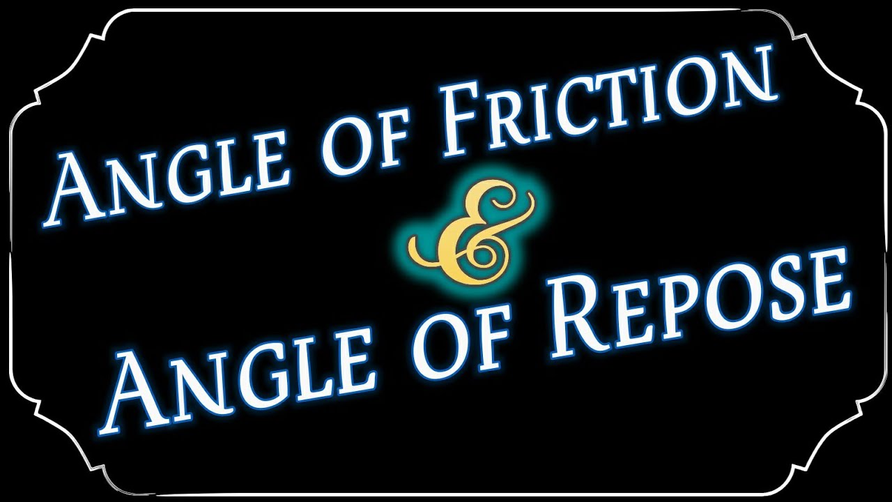 Angle of friction and Angle of repose, Definitions and their relation ...