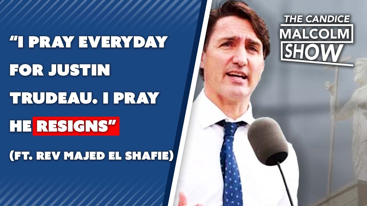 “I pray everyday for Justin Trudeau. I pray that he will resign” (Ft ...