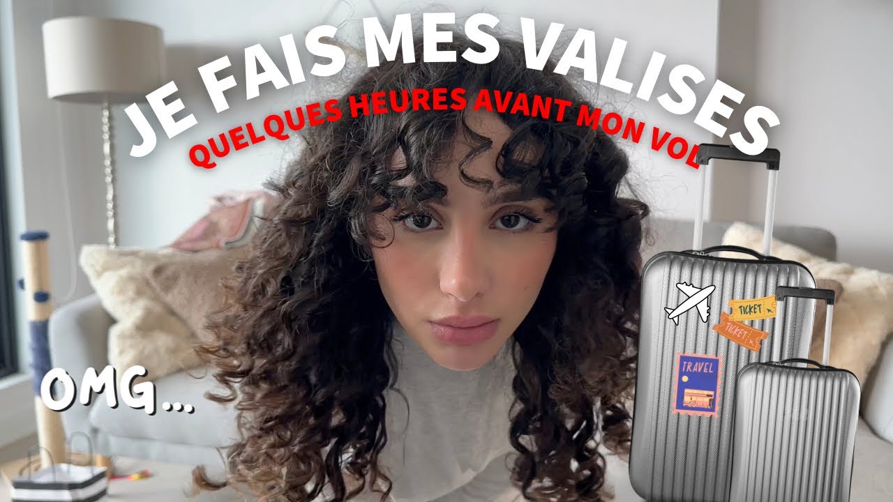 JE FAIS MES VALISES QUELQUES HEURES AVANT MON VOL ️ - YouTube
