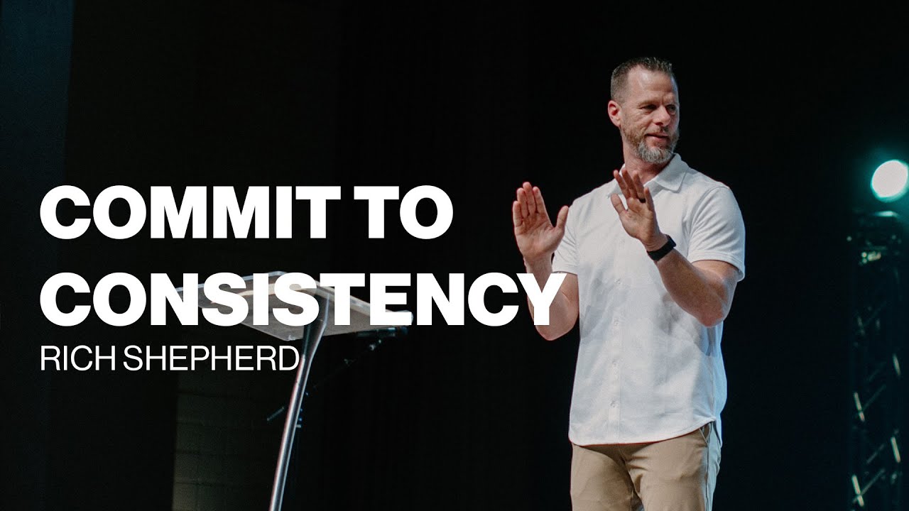 Commit to Consistency | Rich Shepherd | Canyon Hills Church - YouTube