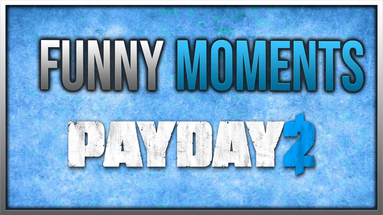 Payday 2 | FUNNY MOMENTS - YouTube