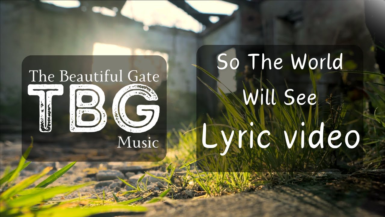 The Beautiful Gate Music // So The World Will See (Official Lyric Video ...