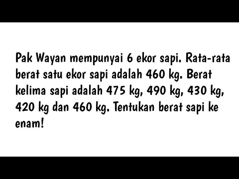 Pak Wayan mempunyai 6 ekor sapi. rata-rata berat satu ekor sapi adalah ...