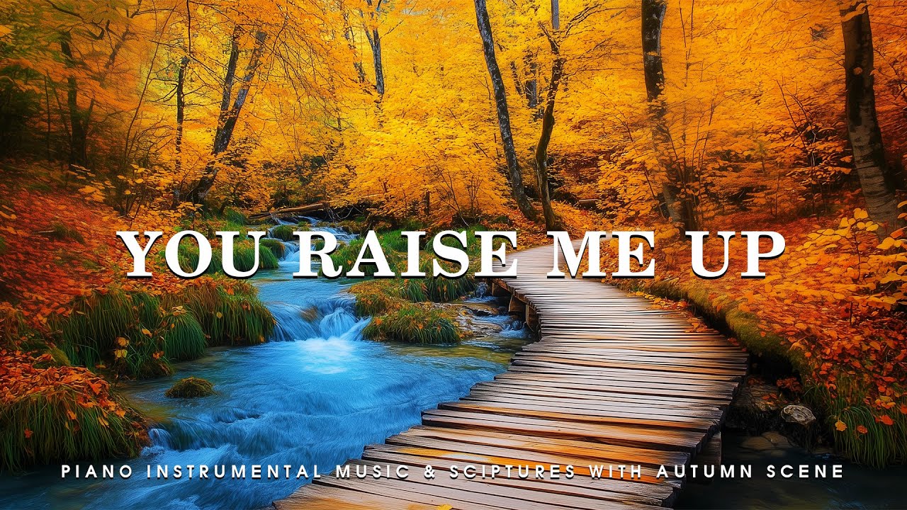 You Raise Me Up: Instrumental Worship Music With Scriptures & Autumn ...