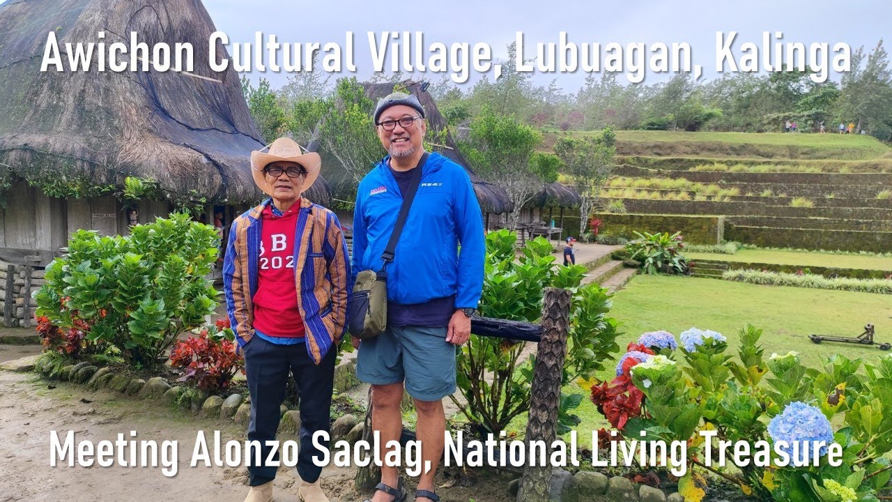 Awichon Cultural Village, Lubuagan, Kalinga. Meeting Alonzo Saclag ...