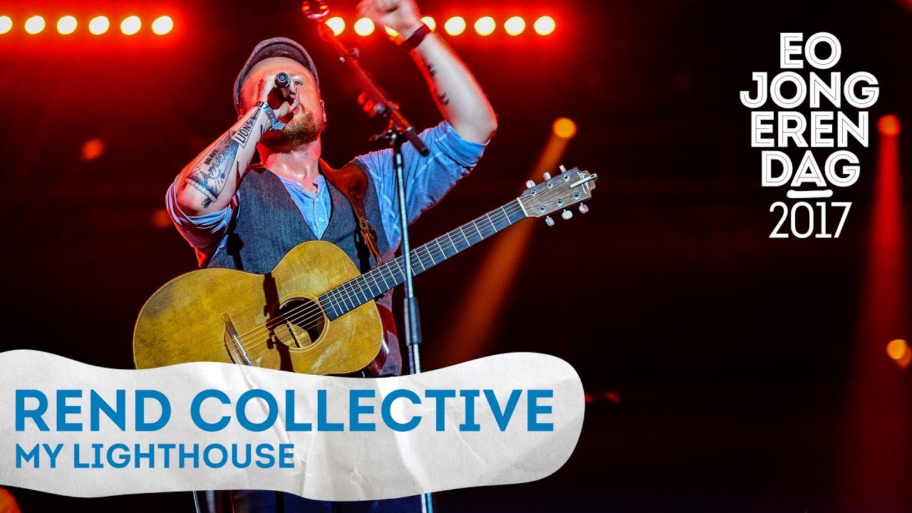 REND COLLECTIVE - MY LIGHTHOUSE [LIVE at EOJD 2017] - YouTube
