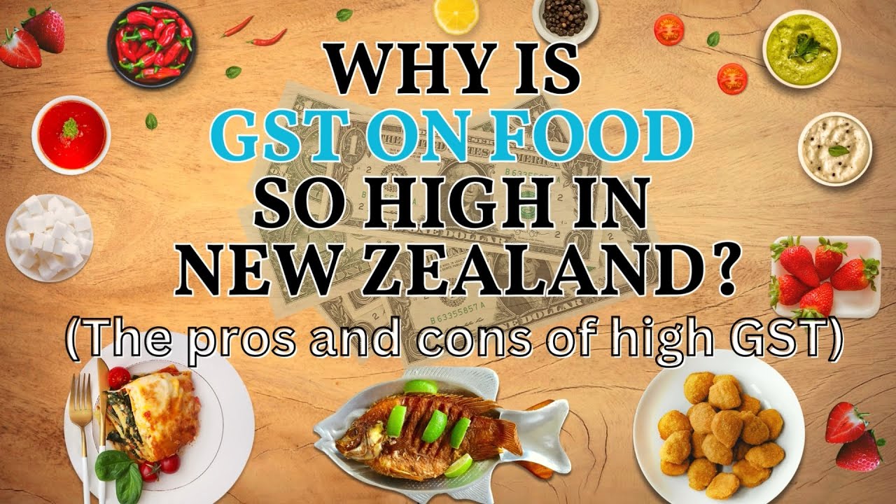 Why is GST so high on food in NZ? What are the pros and cons of high ...