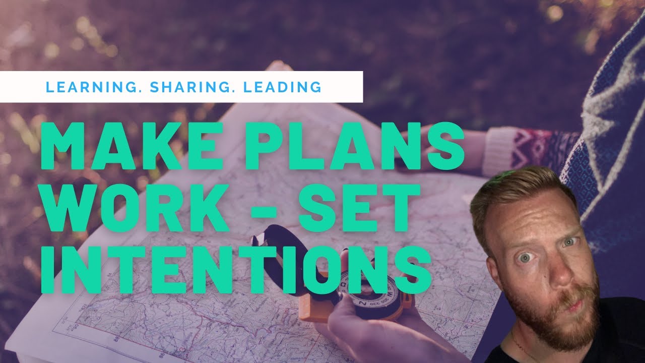 Making Plans Work - Setting Intentions Instead of Goals - YouTube